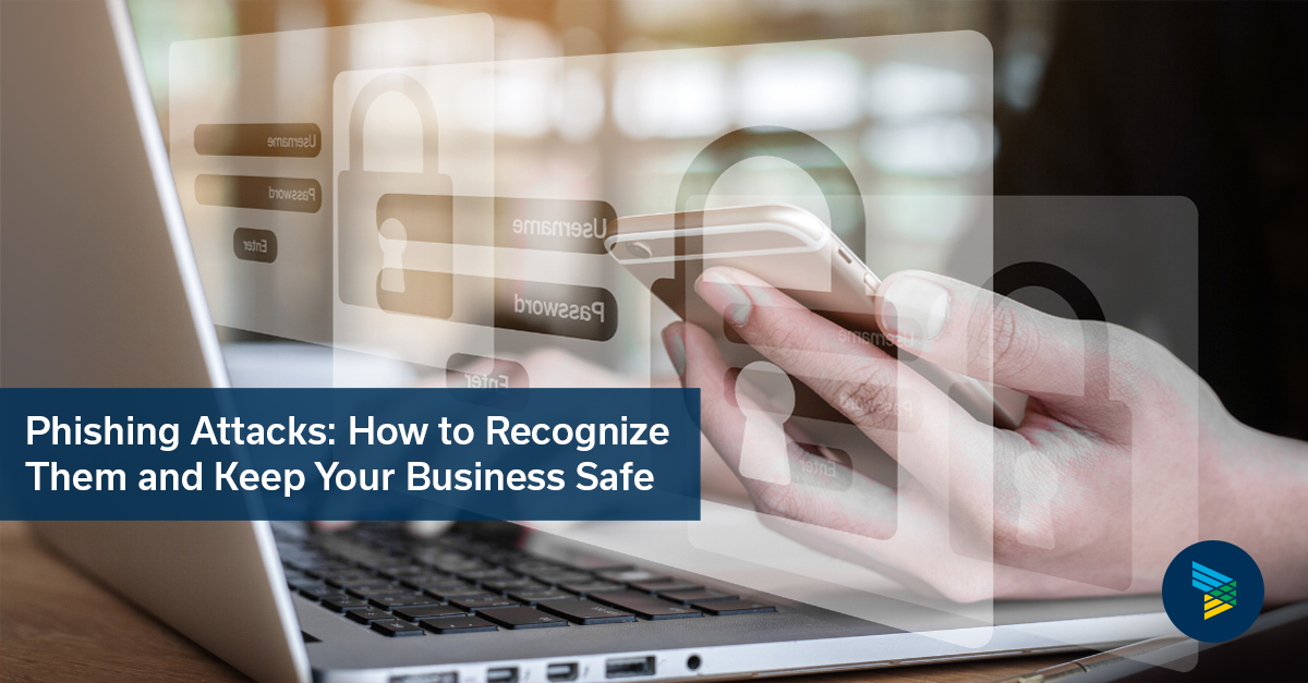 Phishing Attacks: How to Recognize Them and Keep Your Business Safe ...